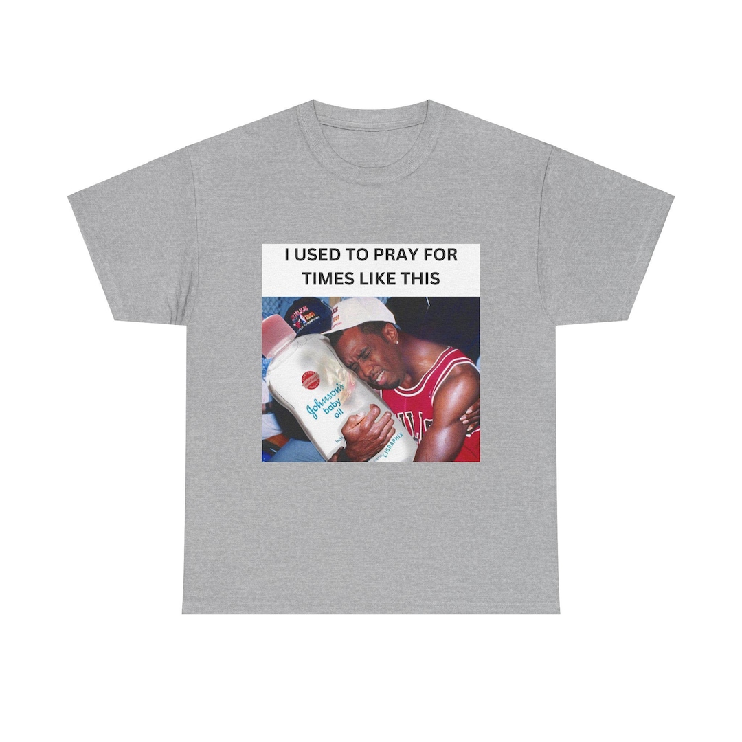 P. Diddy Tee 'I Used to Pray for Times Like This' Funny Shirt, Gift ...