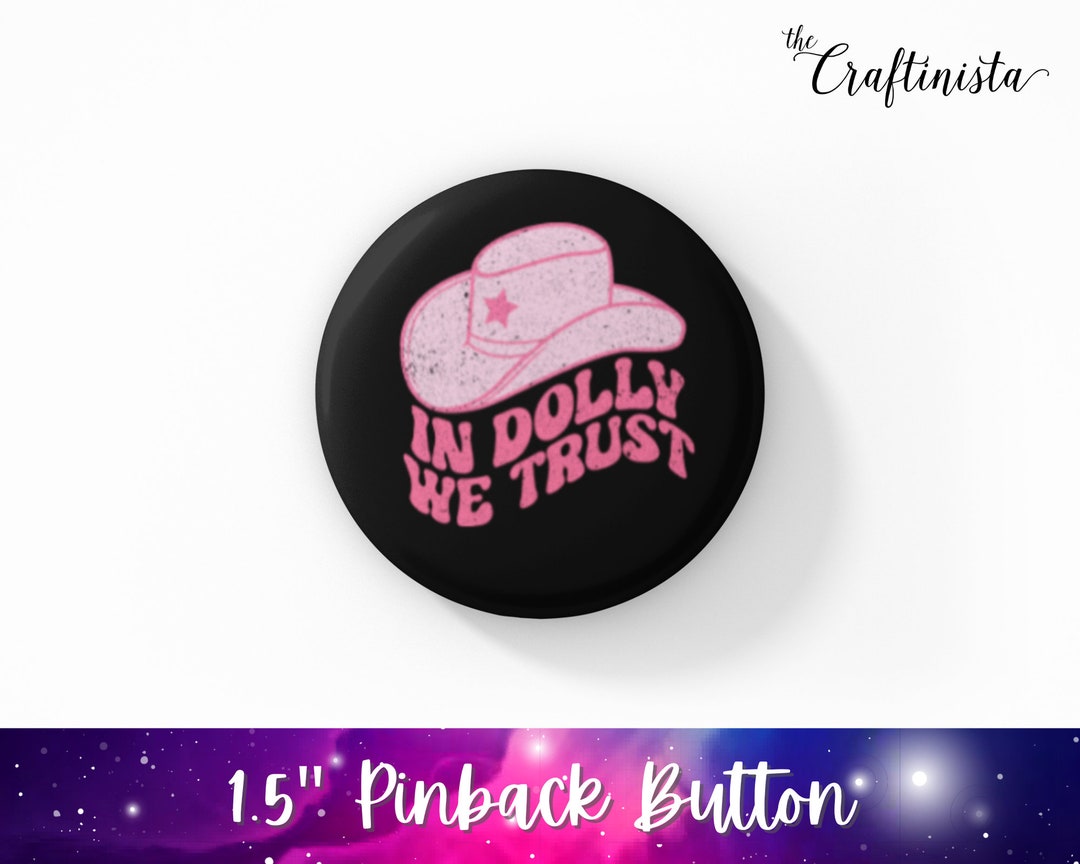 In Dolly We Trust Button, Dolly Button, Dolly Pin, Cowgirl Hat Pin ...