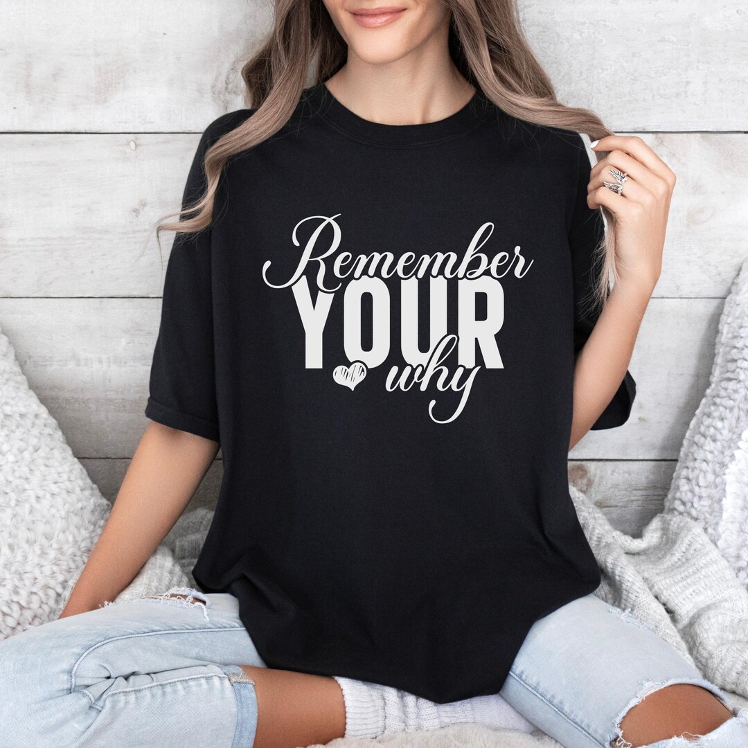 Remember Your Why T-shirt, Inspirational Motivational Comfort Colors ...