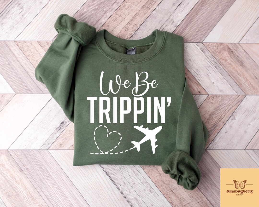 We Be Trippin Sweatshirt, Girls Trip T-shirts, Family Vacation Matching ...