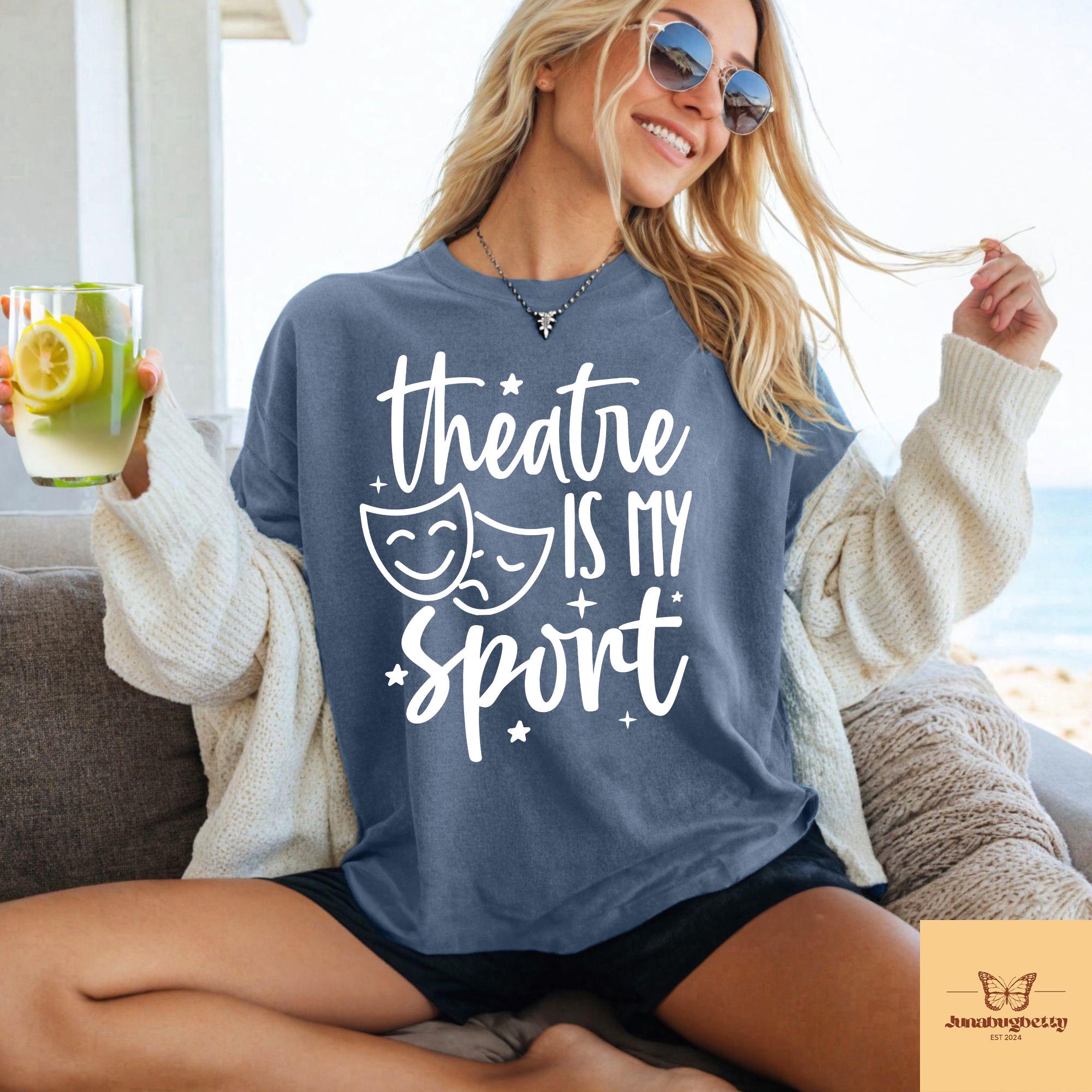 Theatre T-shirt, Theatre is My Sport Shirt, Drama Acting Sweatshirt ...