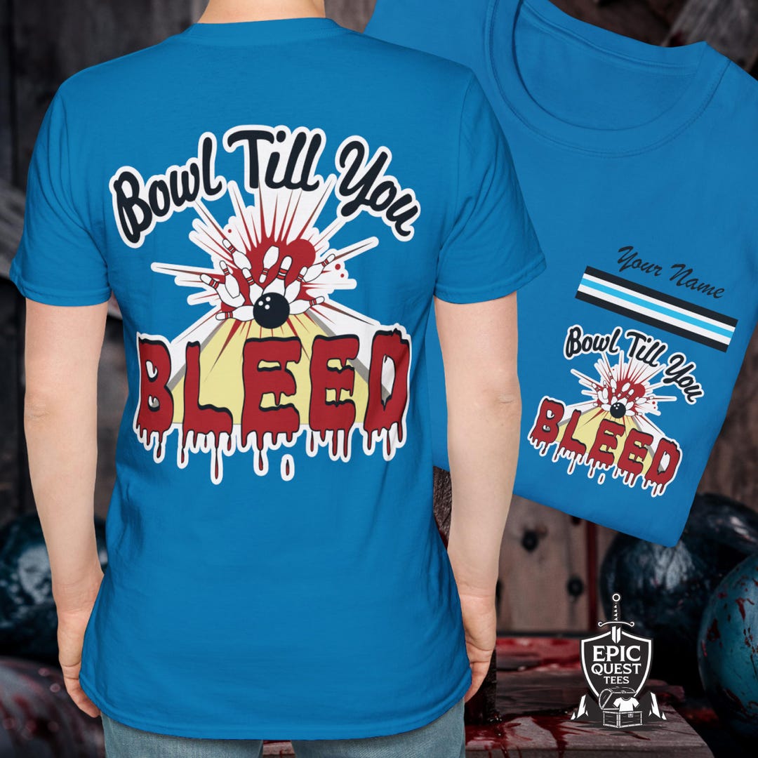 Bowl Till You Bleed Custom Bowling Shirt, Tee for Bowling Fans ...