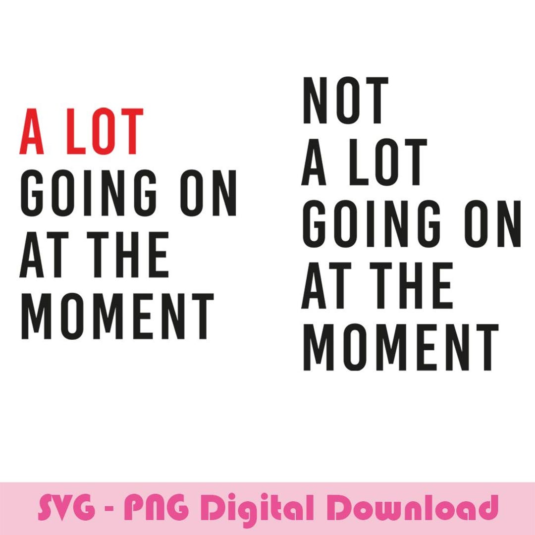 A Lot Going on at the Moment Svg, Not A Lot Going on at the Moment SVG ...