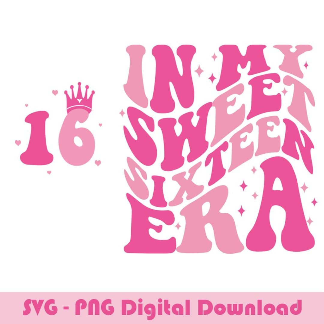 In My Sweet Sixteen Era Svg, Sweet Sixteen Era PNG, 16th Birthday Svg ...