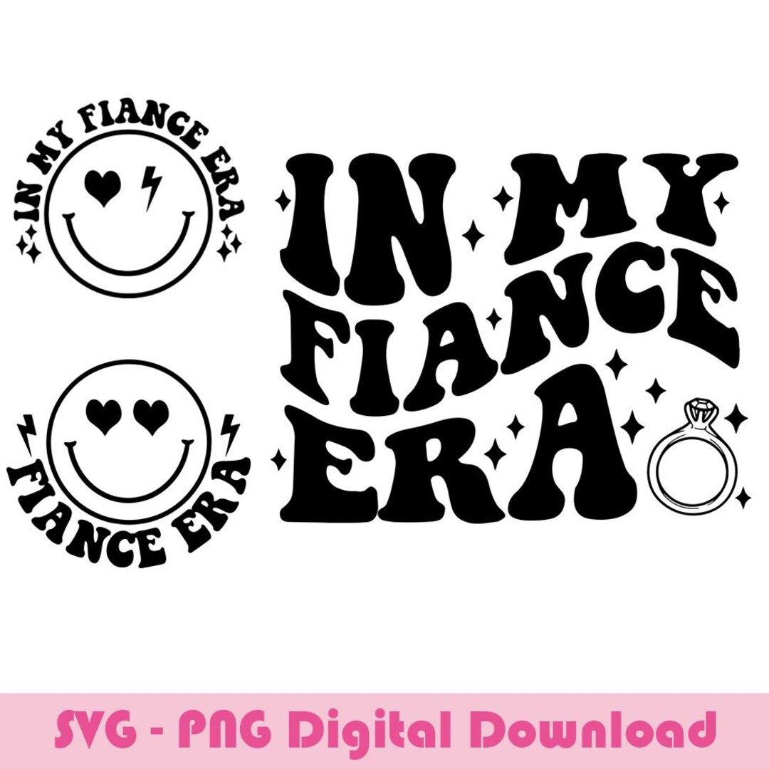 In My Fiance Era Svg, in My Bride Era, Engaged Era Svg, in My Getting ...