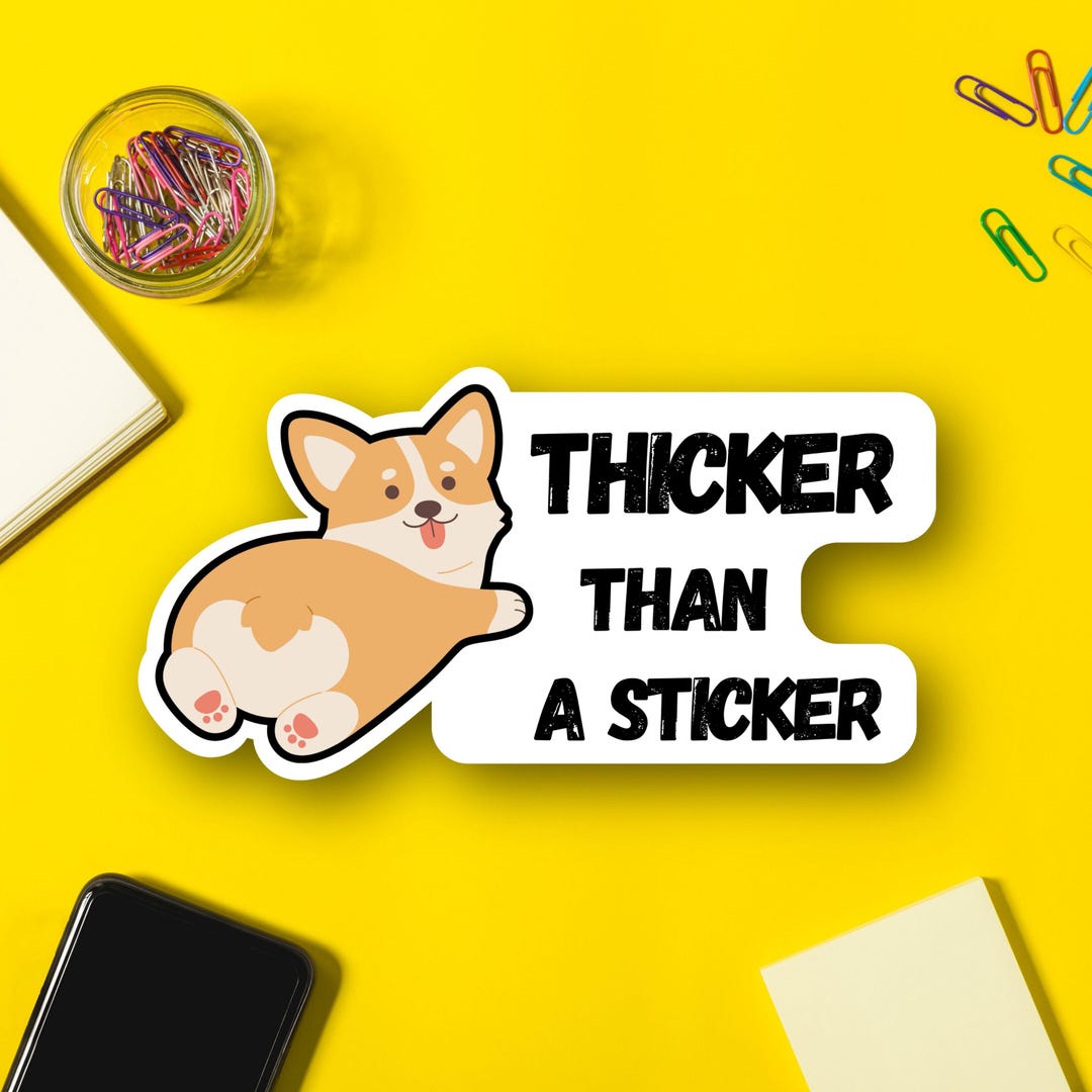 Thicker Than A Sticker - Cute Corgi Sticker - Funny Animal Sticker ...