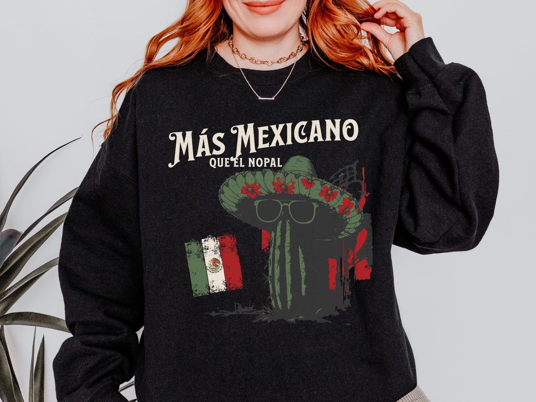 Mas Mexicano Que El Nopal, Mexican Pride Shirt, Mexicana Sweatshirt ...