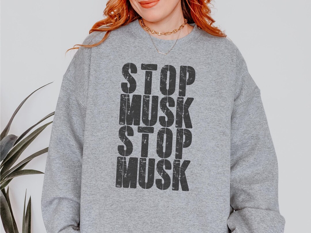 Stop Musk, Sarcastic Shirt, Comedy T-shirt, Funny Stop Elon Sweatshirt ...
