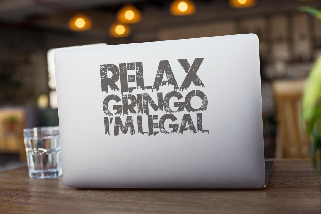 Relax Gringo Im Legal, Funny Mexican Legal Vinyl Sticker - Kiss-cut ...