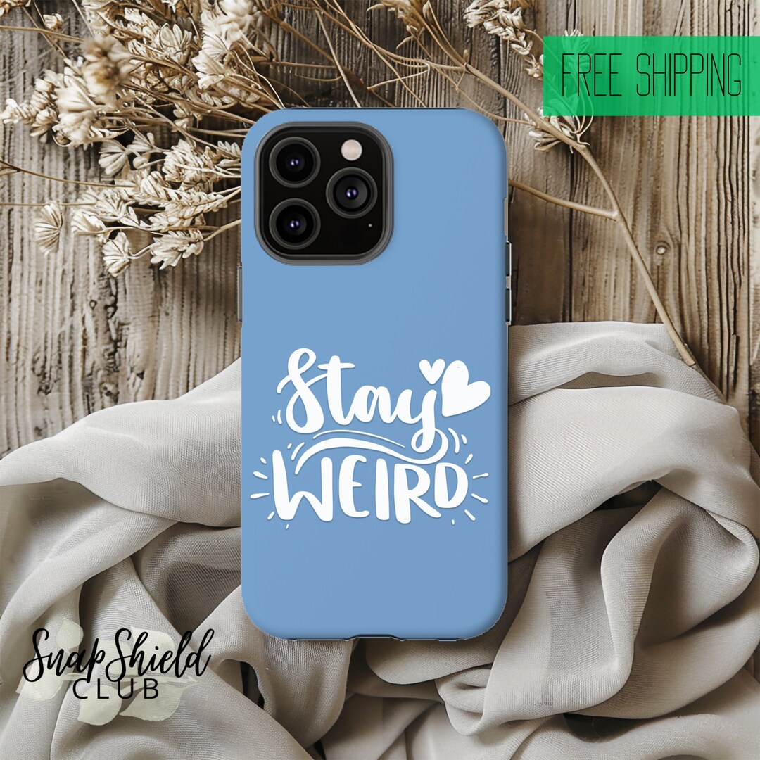 Tough Cases, Stay Weird Quote Phone Case, iPhone Case, Samsung Case ...