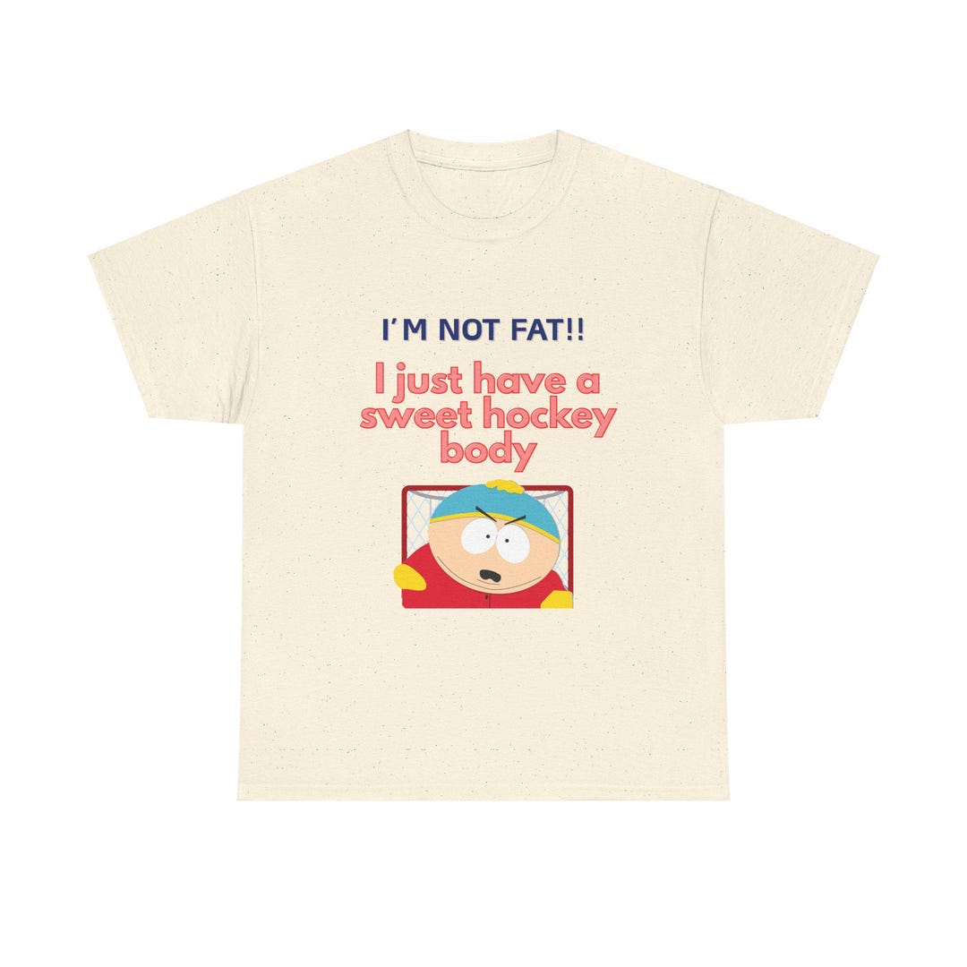 Eric Cartman Im Not Fat, I Just Have a Sweet Hockey Body Unisex Tee ...