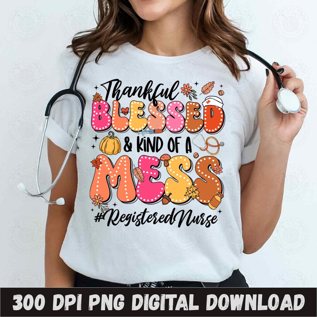 Thankful Blessed Nurse Shirt, Kind of Mess Registered Nurse PNG, Nurse ...