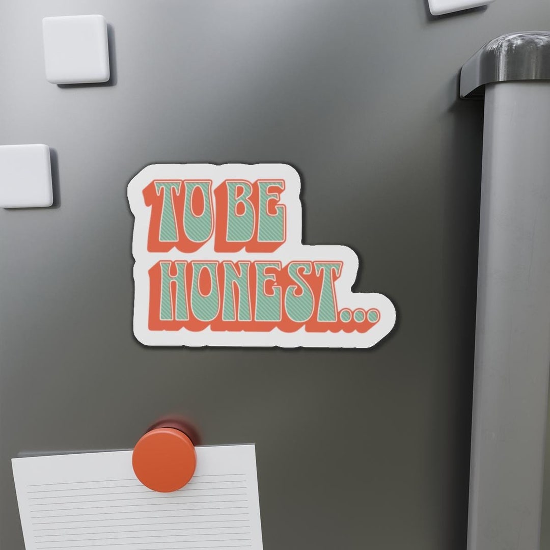 Magnet, to Be Honest..., Sassy and Hilarious Refrigerator Magnet ...