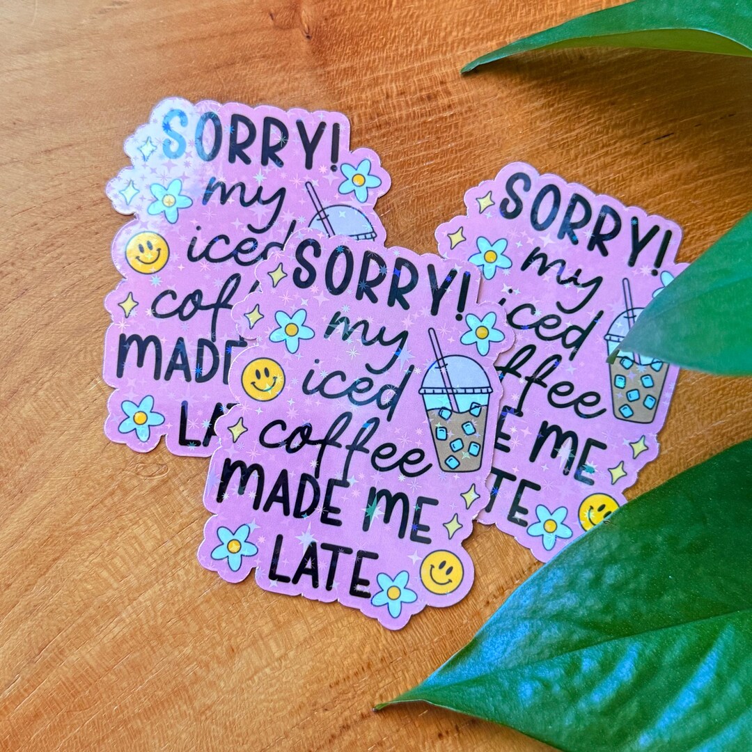 Sorry! My Iced Coffee Made Me Late! Holographic Sticker - Etsy