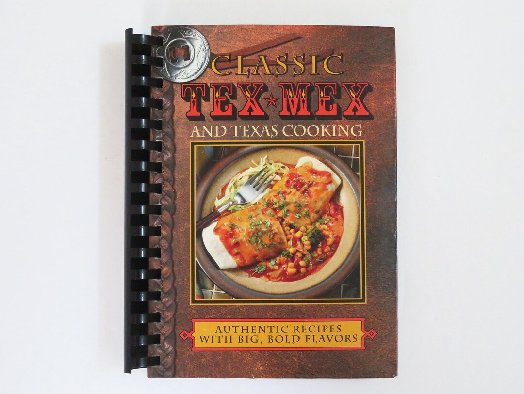Classic Tex-mex and Texas Cooking, Cookbook 2004 1st Printing, Recipes ...