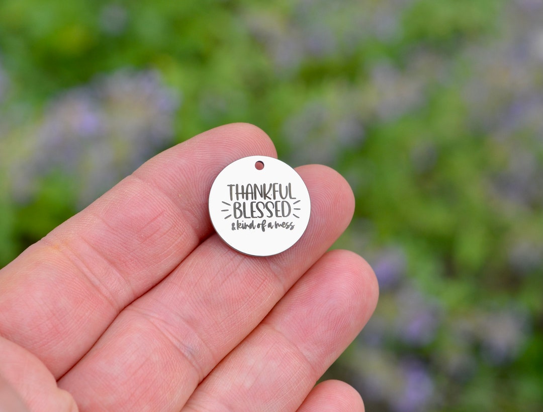 Thankful Blessed and Kind of a Mess, Laser Engraved Custom Charm CC662 ...