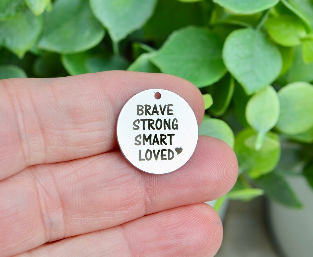 Brave Strong Smart Loved Custom Laser Engraved Stainless Steel Charm ...
