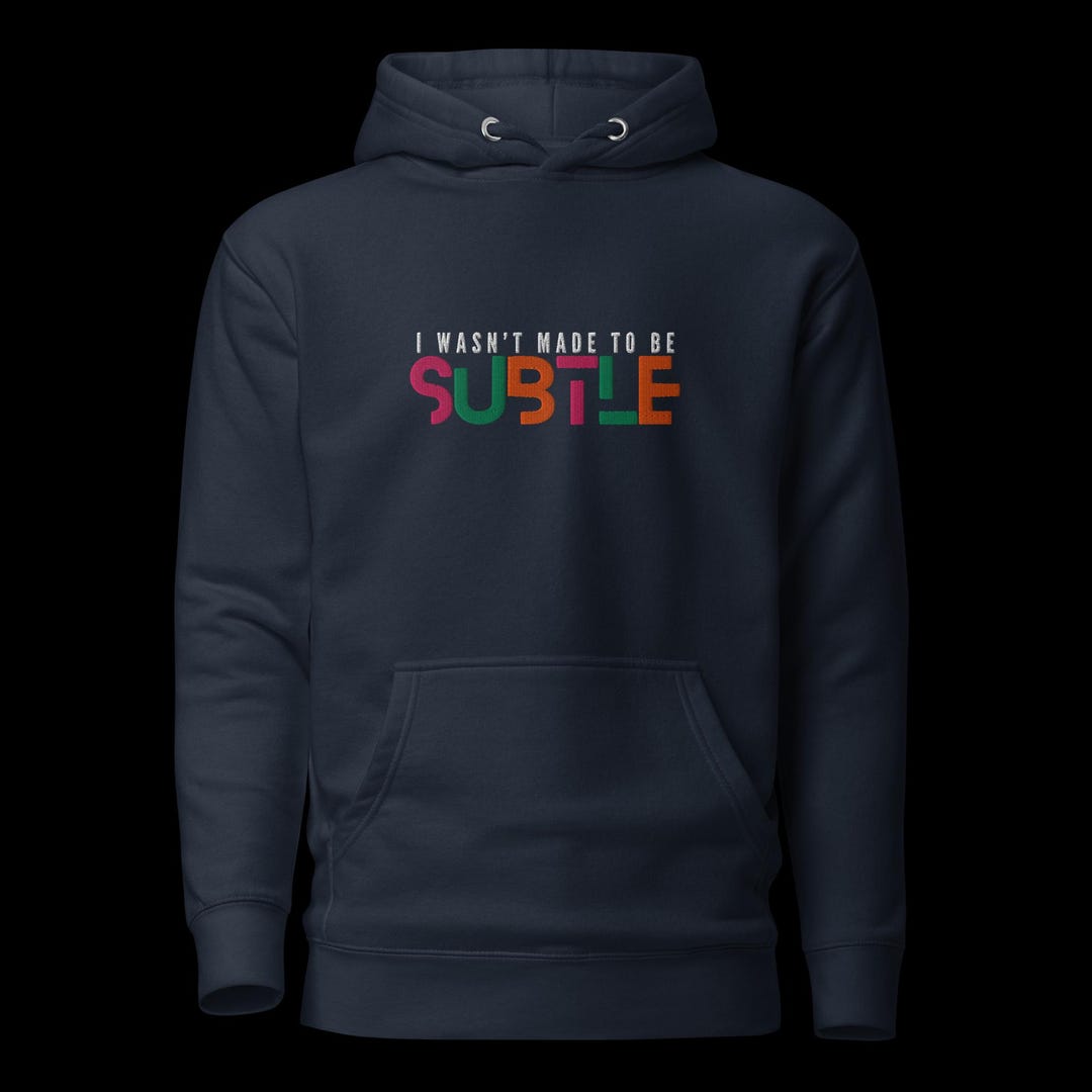 I Wasn’t Made to Be Subtle Hoodie – Bold Funny Unisex Statement Hoodie ...