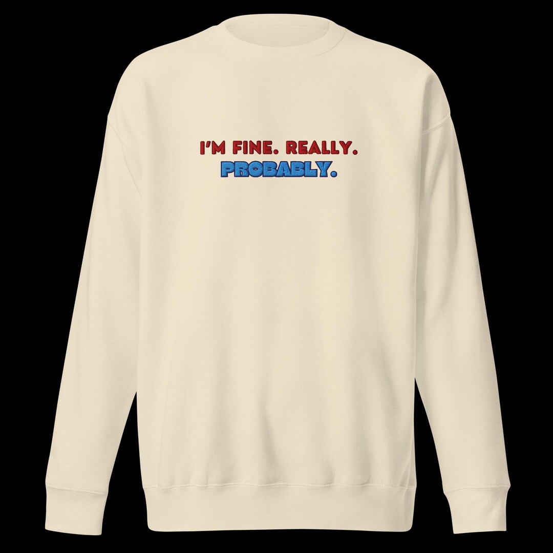 Im Fine. Really. Probably. Hoodie Embrace the Chaos With This Witty ...