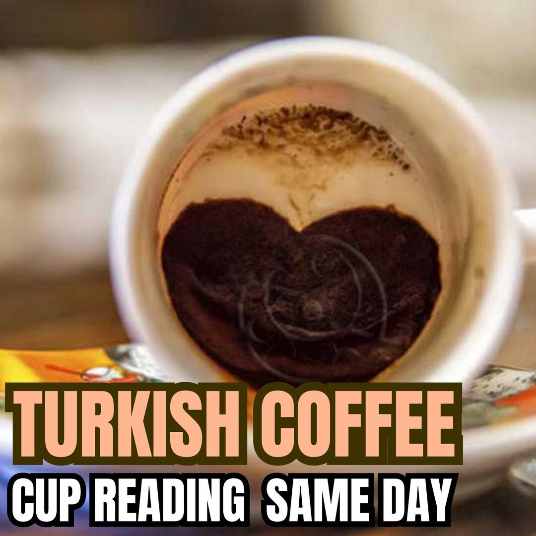 Turkish Coffee Reading, Detailed Turkish Coffee Cup Reading, Same Day ...