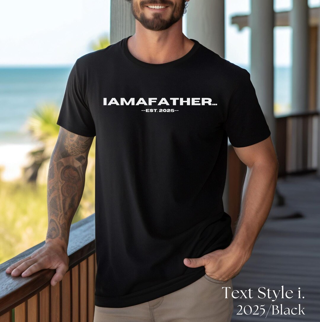 I AM A FATHER EST2024 EST2025 Shirt,new Father Shirt,new Dad Gift ...