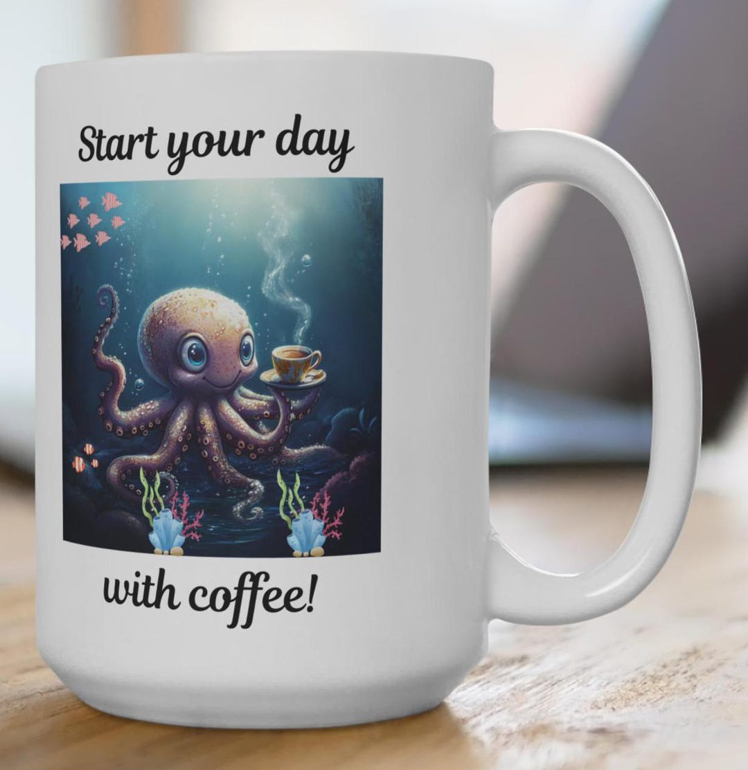 Octopus - Start Your Day - 15oz, Funny Octopus Coffee Mug, Coffee ...
