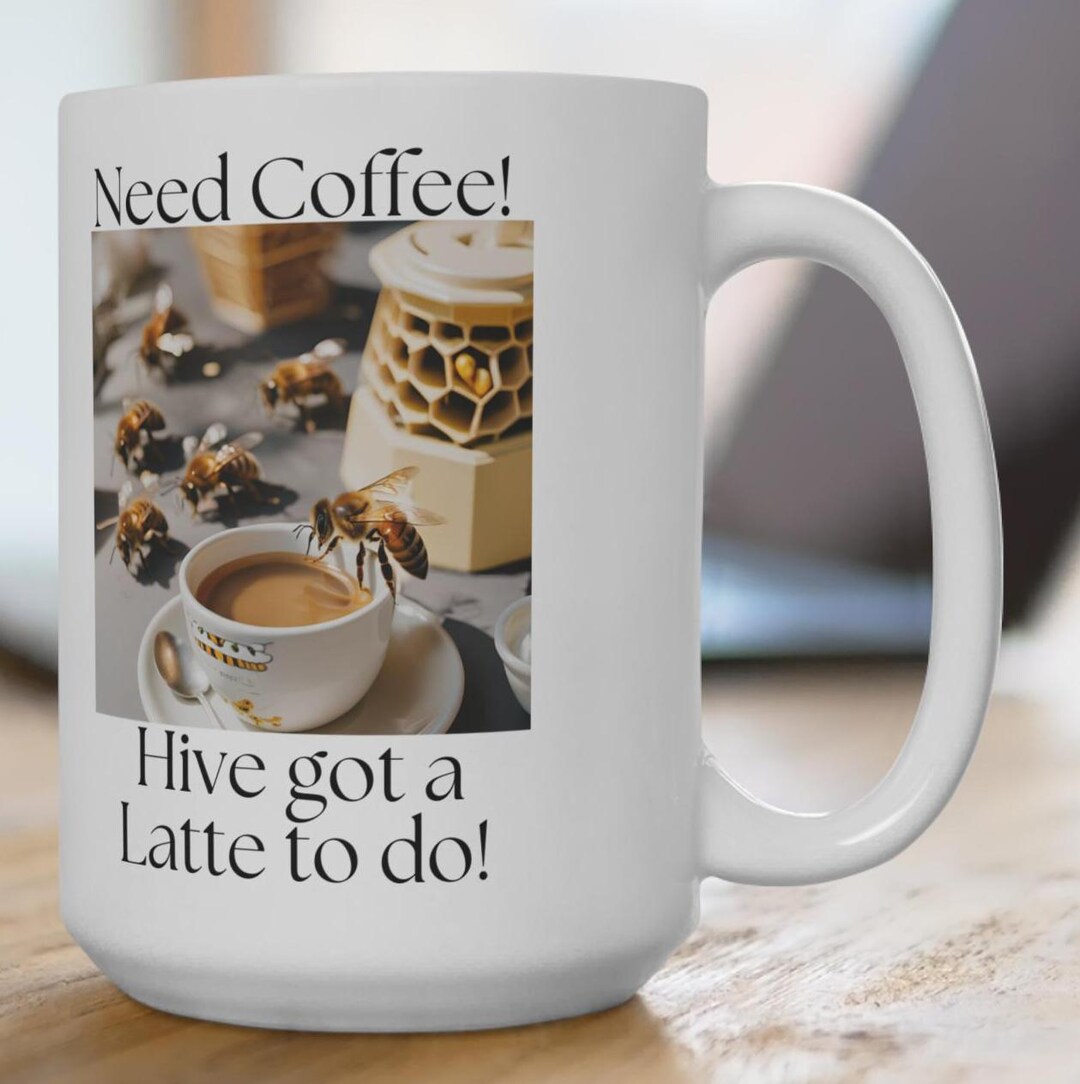 Bee - Hive Got A Latte to Do!, 15oz, Bee Coffee Mug, Honey Bee Coffee ...