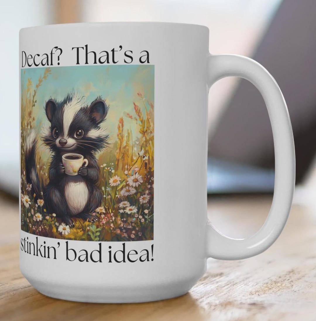Skunk - Bad Idea! 15oz, Funny Skunk Coffee Mug, Coffee Humor Gift ...