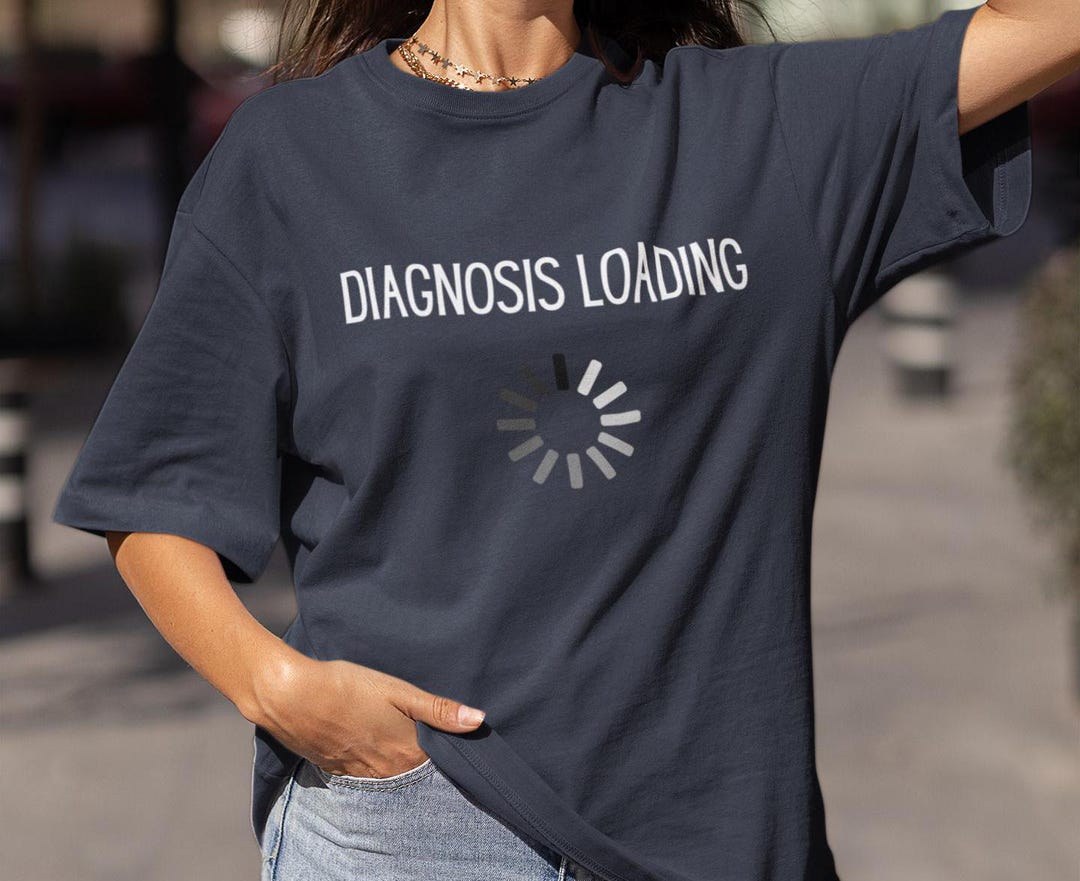 Diagnosis Loading Shirt, Undiagnosed but Peer Reviewed, Undiagnosed but ...