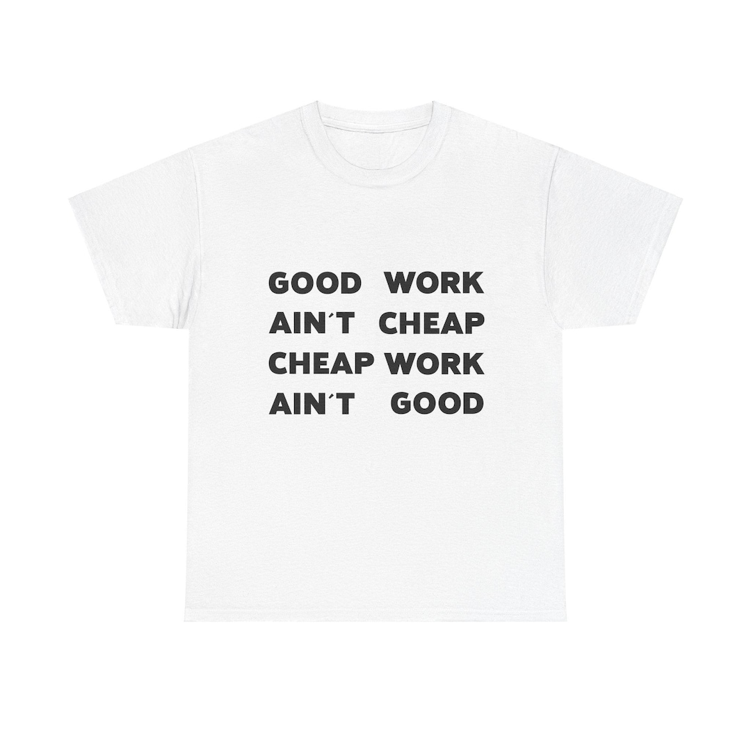 Good Work Ain't Cheap, Cheap Work Ain't Good - Etsy