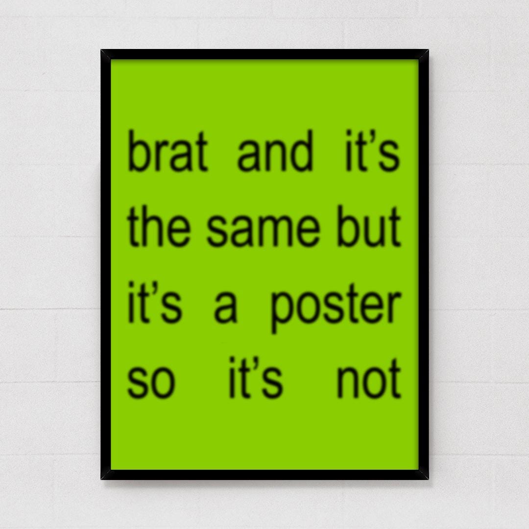 Brat and It's the Same but It's a Poster so It's Not / Brat Poster ...