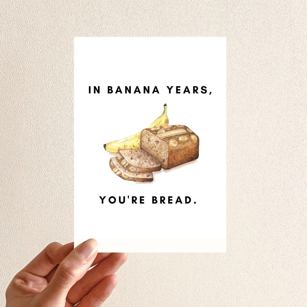 In Banana Years You're Bread Card | Banana Bread Birthday Card | Funny ...