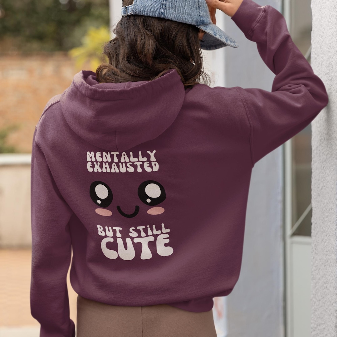 Mentally Exhausted but Still Cute Hoodie | Funny Self Care Sweatshirt ...