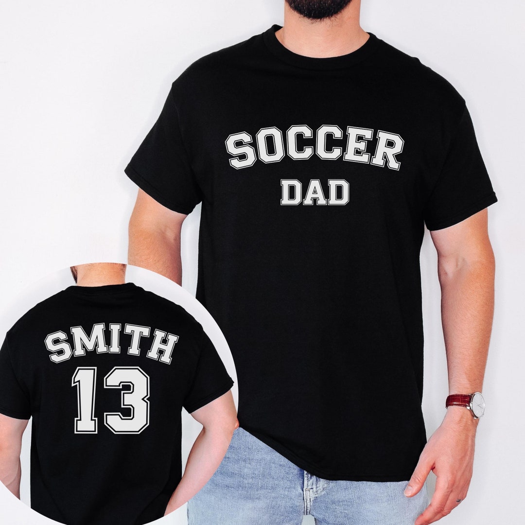 Soccer Dad Tee, Personalized Jersey, Front and Back, Sports Dad, Team ...