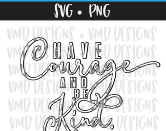 Have Courage and Be Kind SVG & PNG File - Etsy