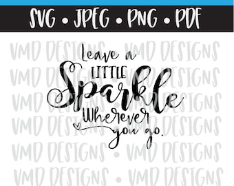 Leave A Little Sparkle Wherever You Go Svg, Brand Sparkling New Svg ...