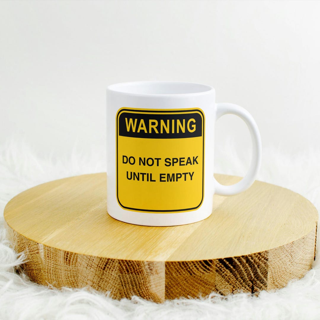 Mug 11oz - Funny Warning Sign Coffee Cup, Do Not Speak Until Empty ...