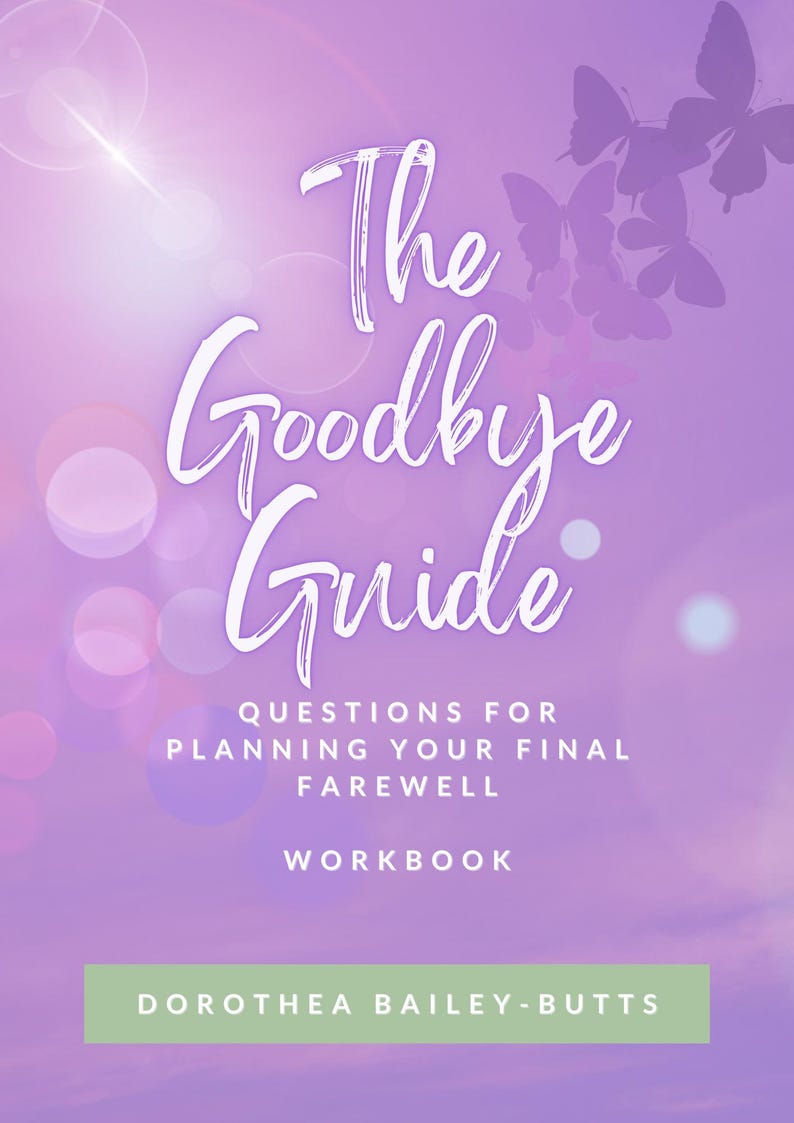 The Goodbye Guide Questions for Planning Your Final Farewell Workbook ...