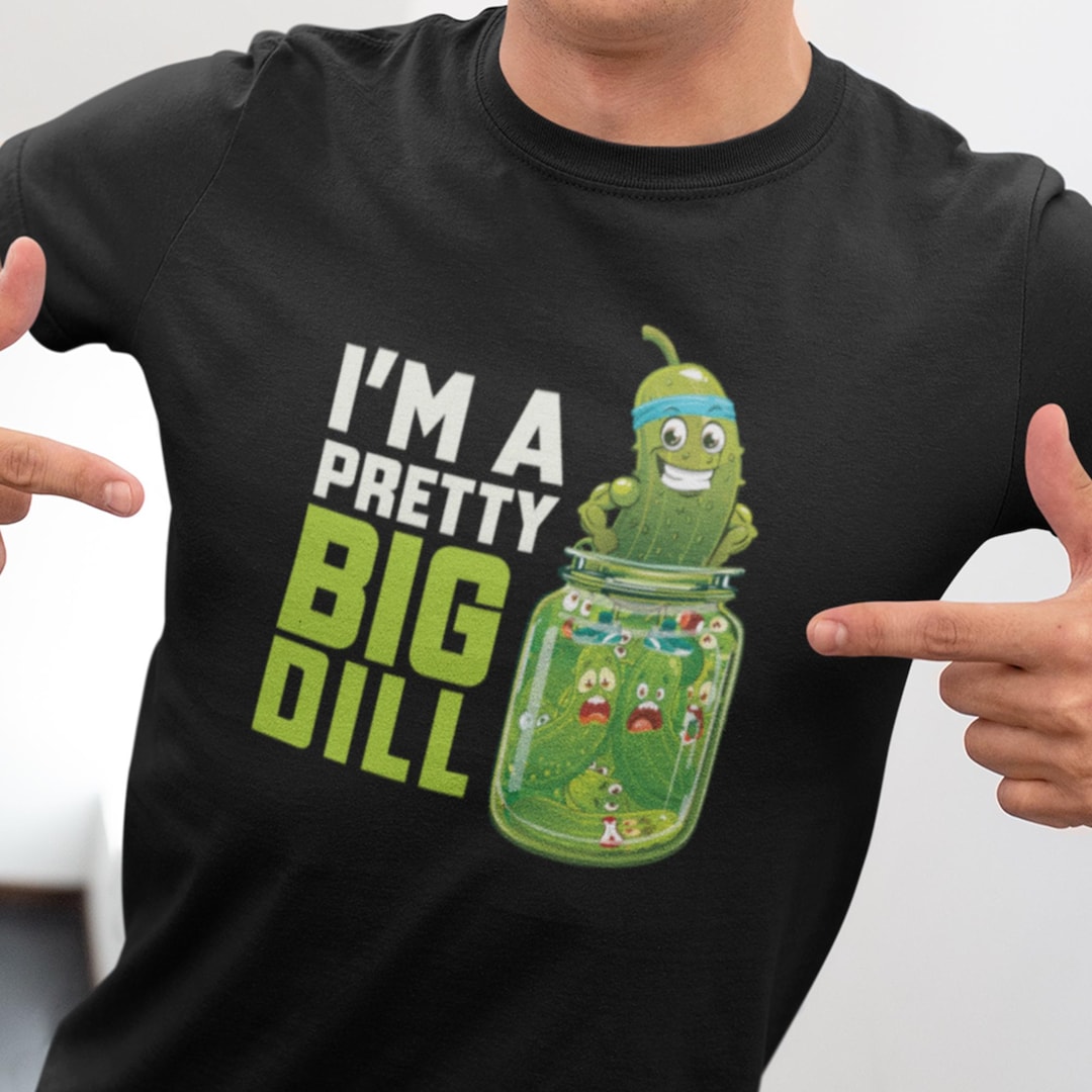 I'm a Pretty Big Dill | Pickle Dad Joke Tee | Funny Positivity Pun - Etsy