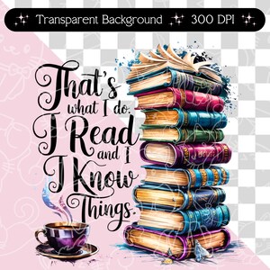 I Read and I Know Things Book Lover High Quality PNG Digital Download ...