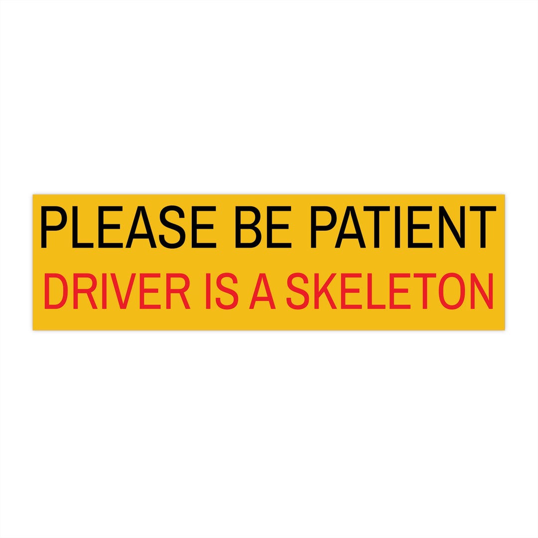 Skeleton Driver Bumper Sticker, Please Be Patient Skeleton Driver ...