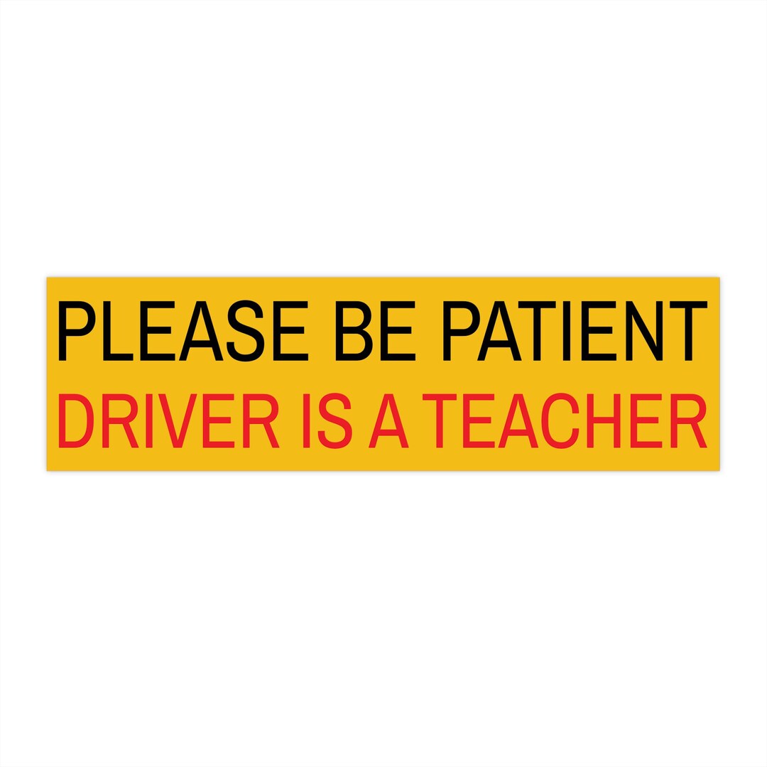 Humorous Teacher Bumper Sticker - "please Be Patient, Driver is a ...