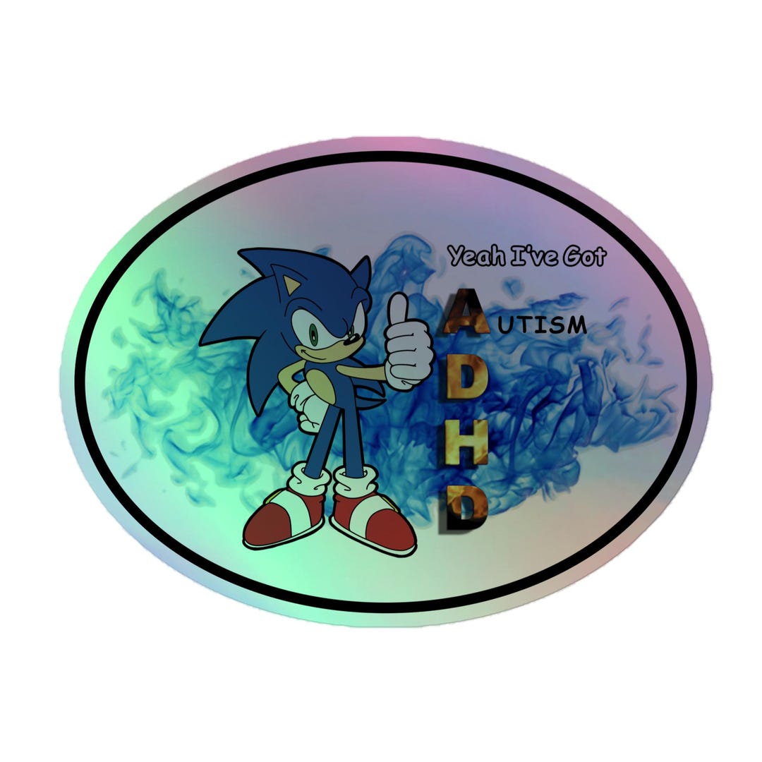 Sonic the Hedgehog - Yeah I've Got ADHD Autism - Holographic Sticker - Etsy