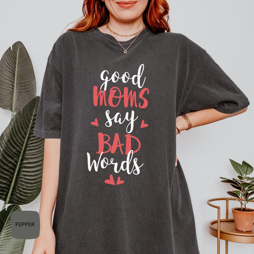 Good Moms Say Bad Words Shirt - Comfort Colors® Funny Mom T-shirt ...