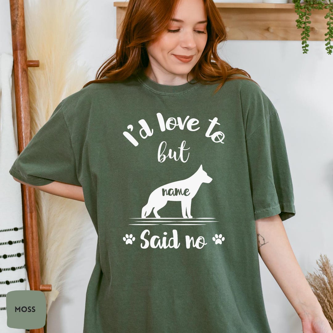 Comfort Colors® German Shepherd Shirt With Dog Name | I'd Love to but ...