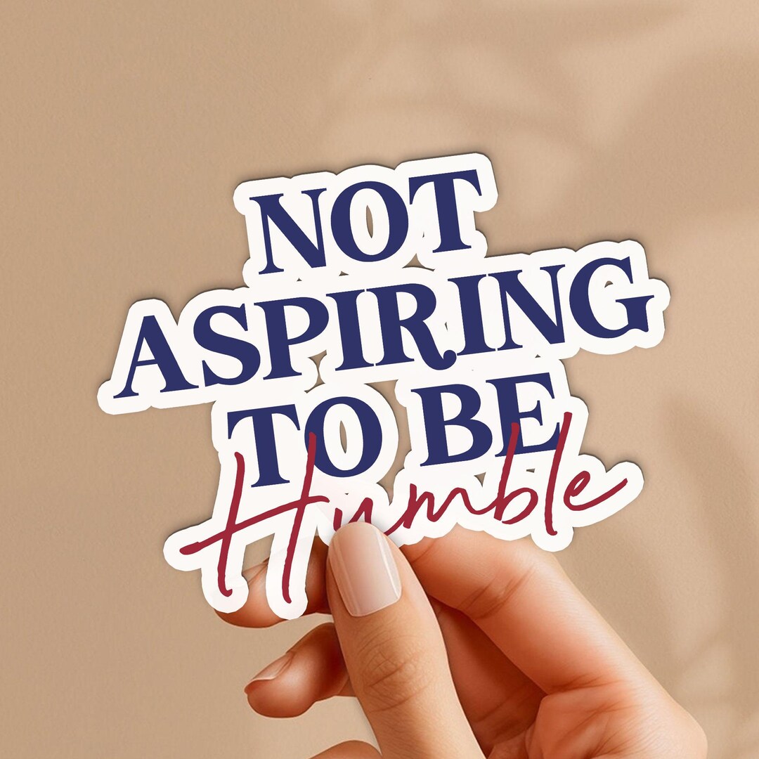 Not Aspiring to Be Humble Sticker Funny 2024 Stickers - Etsy