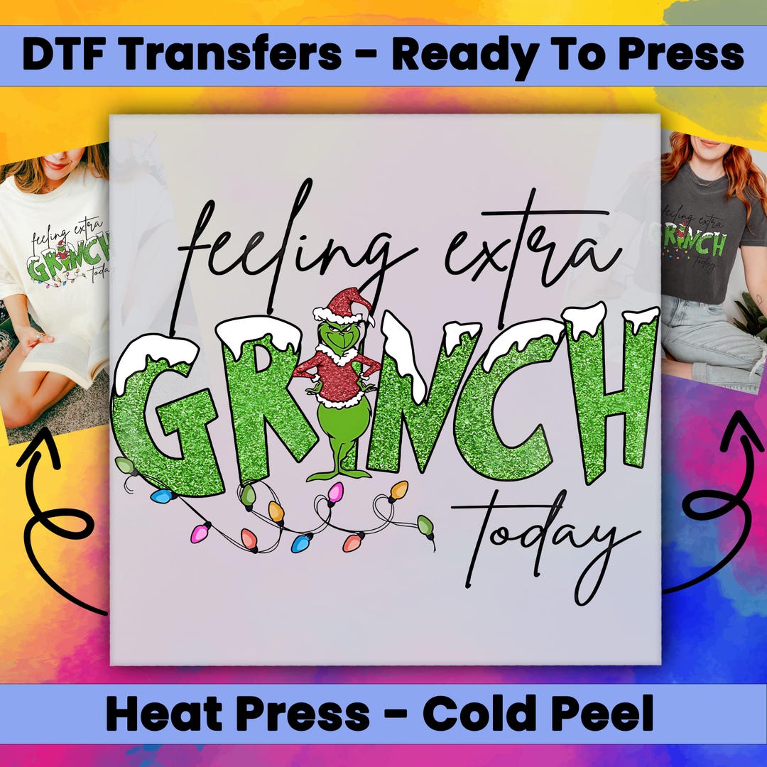 Feeling Extra Grinch, Grinch Christmas DTF Transfers Ready for Press ...