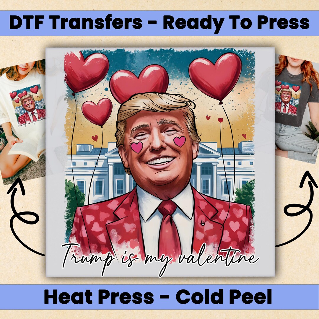 Trump Valentine Humor, President's Valentine DTF Transfers Ready for ...