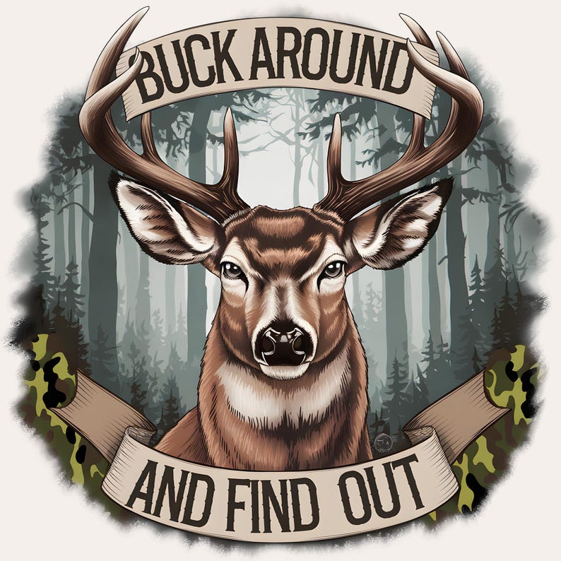 Buck Around and Find Out PNG | Deer Hunting Sublimation Design ...