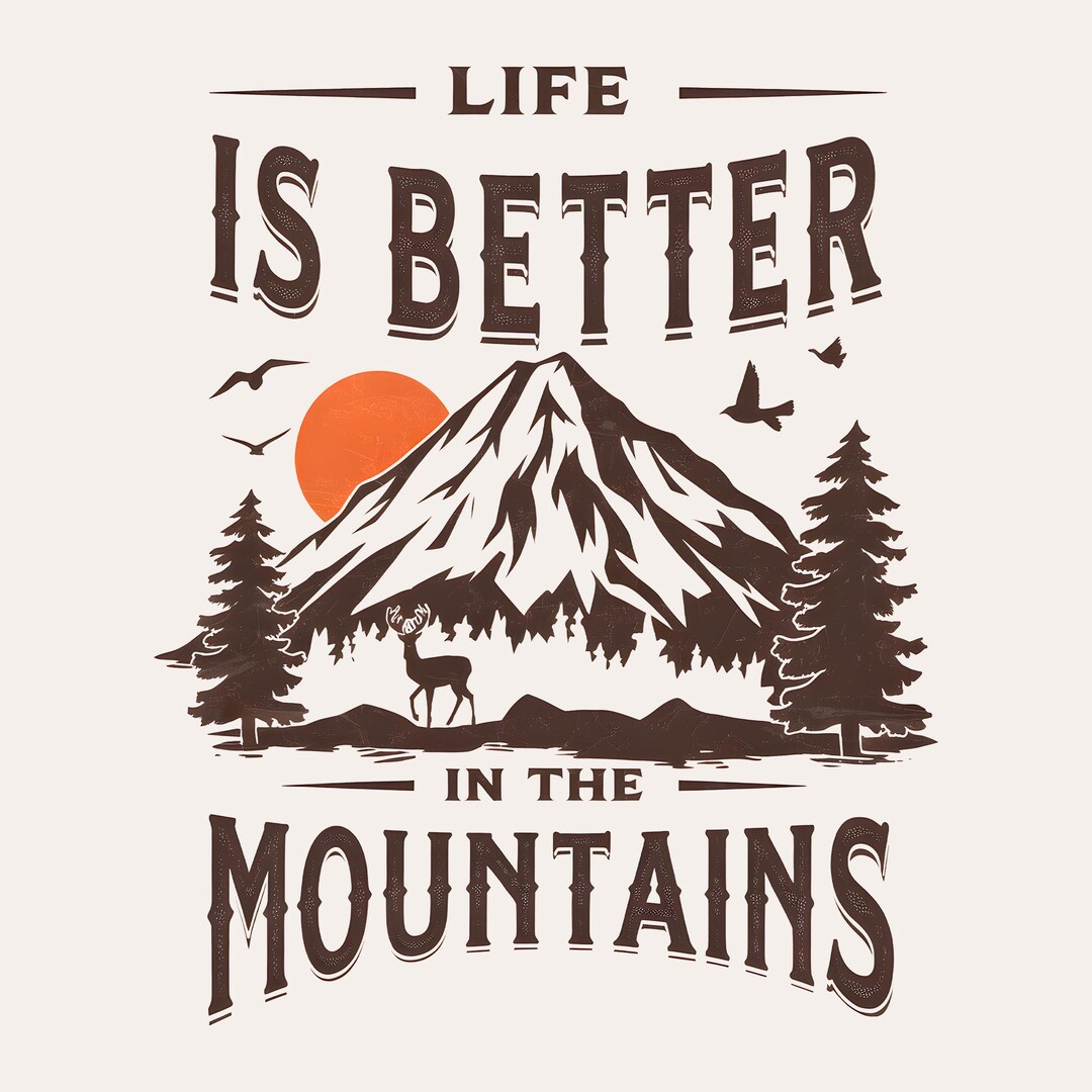 Life is Better in the Mountains PNG | Hiking Sublimation Design ...